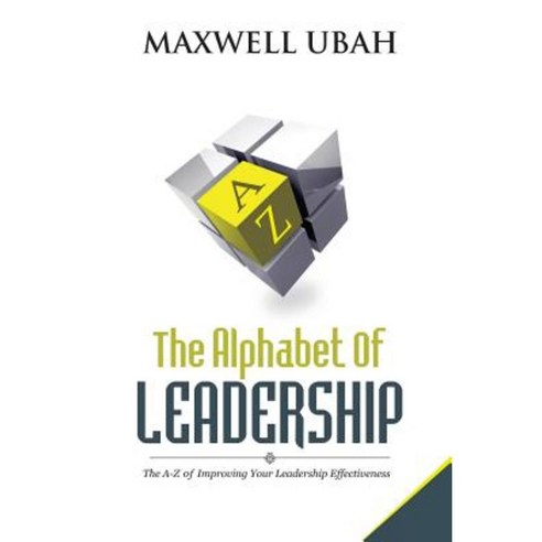 The Alphabet of Leadership: The A-Z of Improving Your Leadership ...
