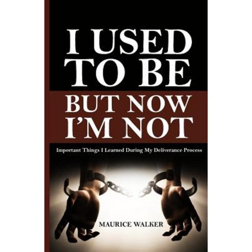 I Used to Be But Now I''m Not: Important Things I Learned During My ...