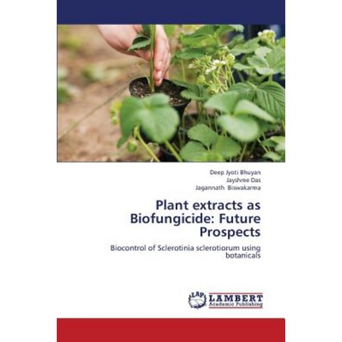 Plant Extracts as Biofungicide: Future Prospects Paperback, LAP Lambert ...