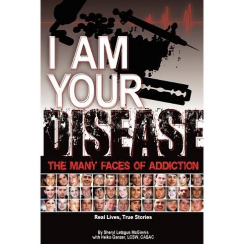 I Am Your Disease: The Many Faces of Addiction Paperback, Outskirts ...