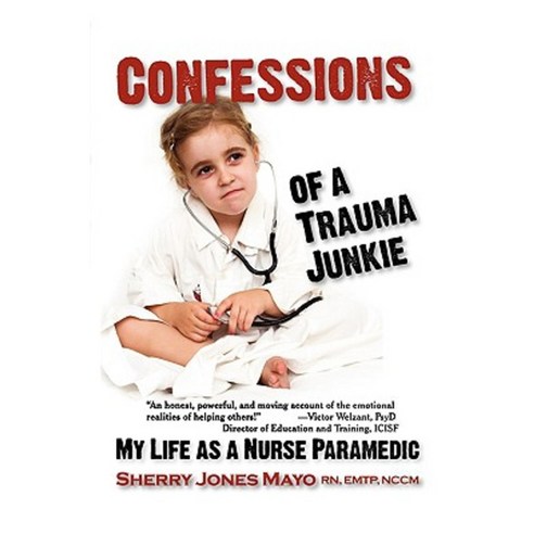 Confessions of a Trauma Junkie: My Life as a Nurse Paramedic Paperback ...