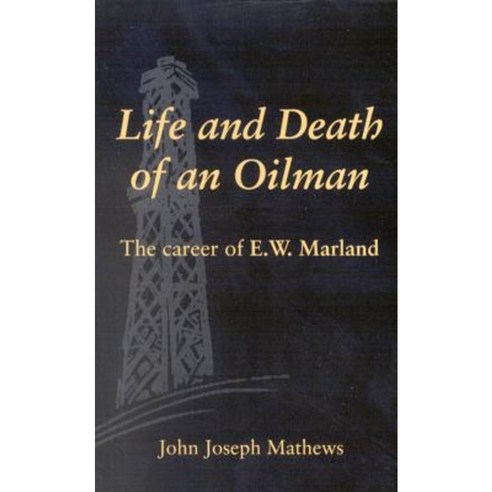 Life and Death of an Oilman: The Career of E. W. Marland Paperback ...