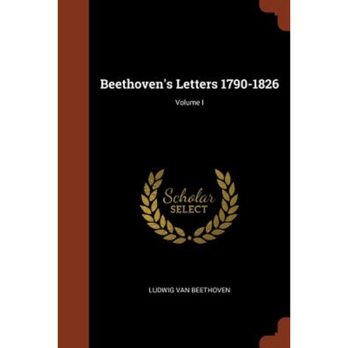 Beethoven''s Letters 1790-1826; Volume I Paperback, Pinnacle Press - 가격 ...
