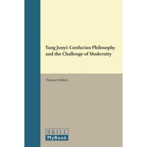 Tang Junyi: Confucian Philosophy and the Challenge of Modernity ...