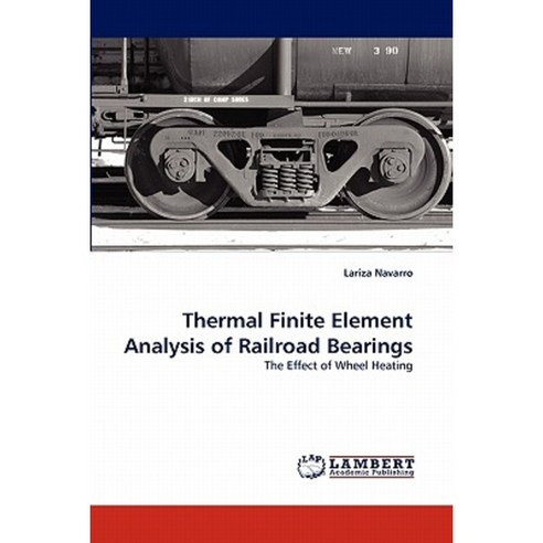 Thermal Finite Element Analysis of Railroad Bearings Paperback, LAP ...