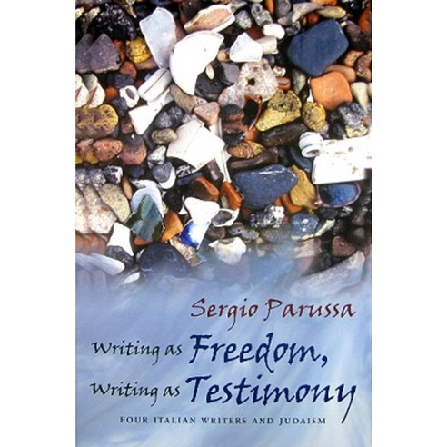 Writing as Freedom Writing as Testimony: Four Italian Writers and ...