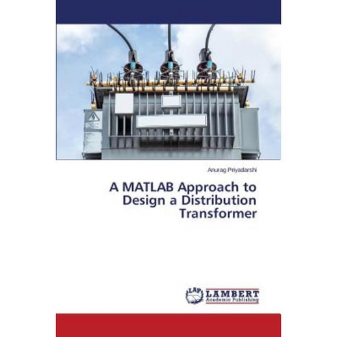 A MATLAB Approach to Design a Distribution Transformer Paperback, LAP ...