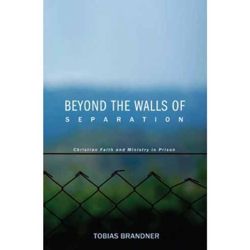 Beyond the Walls of Separation: Christian Faith and Ministry in Prison ...