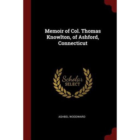 Memoir of Col. Thomas Knowlton of Ashford Connecticut Paperback ...