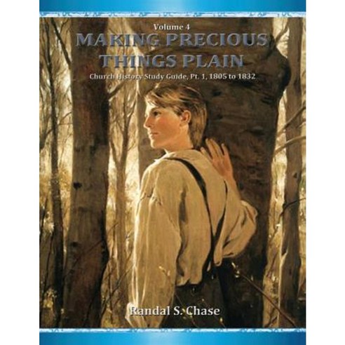Church History Study Guide PT. 1: 1805-1832 (Making Precious Things Plain Vol.