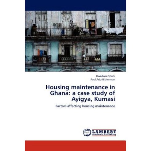 Housing Maintenance in Ghana: A Case Study of Ayigya Kumasi Paperback ...