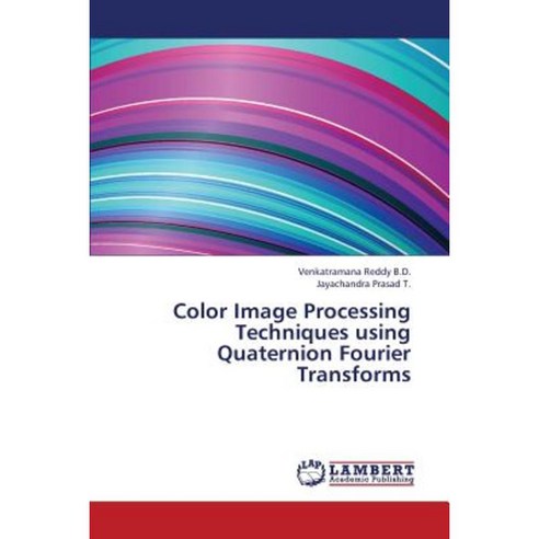 Color Image Processing Techniques Using Quaternion Fourier Transforms Paperback