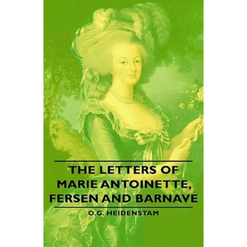 The Letters of Marie Antoinette Fersen and Barnave Hardcover, Pierides ...