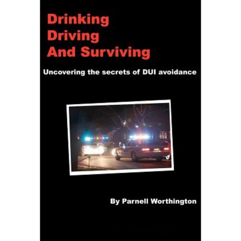 Drinking Driving and Surviving... Uncovering the Secrets of DUI ...