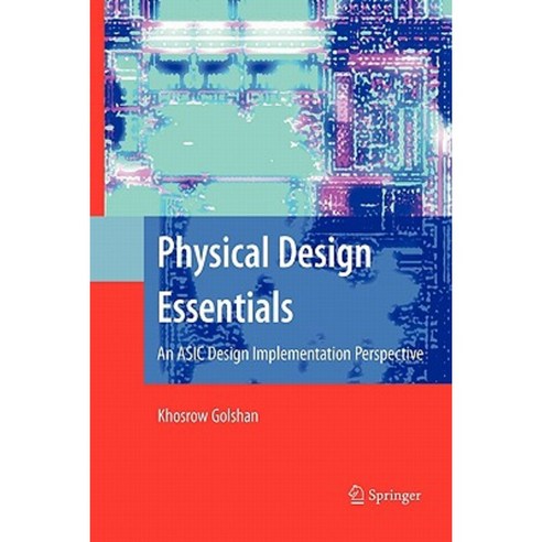 Physical Design Essentials: An ASIC Design Implementation Perspective Paperback