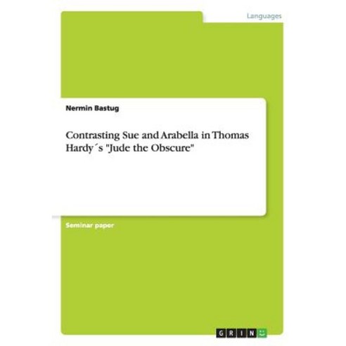 Contrasting Sue and Arabella in Thomas Hardys Jude the Obscure ...