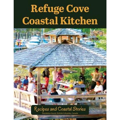 Refuge Cove Coastal Kitchen: Recipes and Coastal Stories Paperback ...