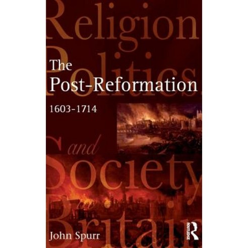 The Post-Reformation: Religion Politics and Society in Britain 1603 ...