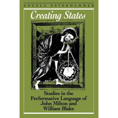 Creating States: Studies in the Performative Language of John Milton ...