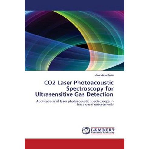 Co2 Laser Photoacoustic Spectroscopy for Ultrasensitive Gas Detection Paperback, LAP Lambert ...