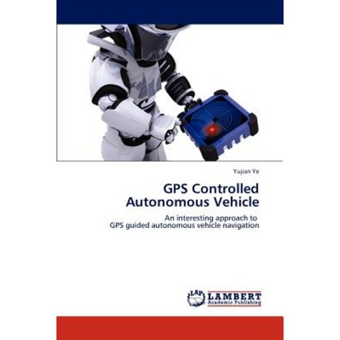 GPS Controlled Autonomous Vehicle Paperback, LAP Lambert Academic Publishing