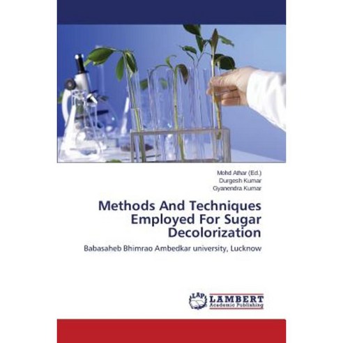 Methods and Techniques Employed for Sugar Decolorization Paperback, LAP ...