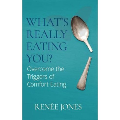 What''s Really Eating You?: Overcome the Triggers of Comfort Eating ...