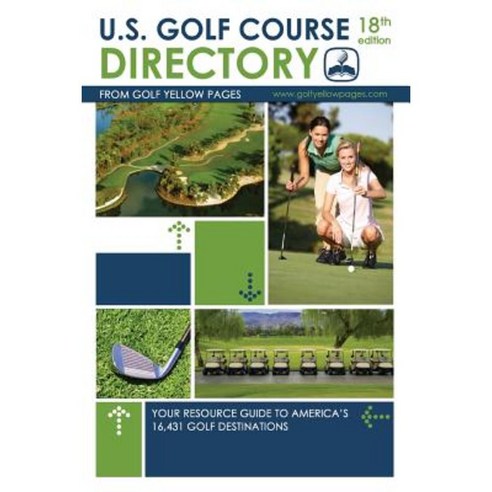 U.S. Golf Course Directory: Your Resource Guide to America''s 16 431 ...