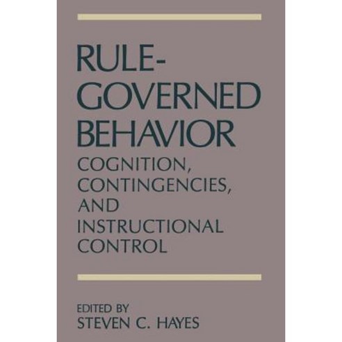 Rule-Governed Behavior: Cognition Contingencies and Instructional ...