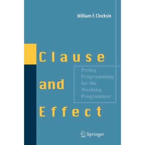 Clause and Effect: PROLOG Programming for the Working Programmer ...