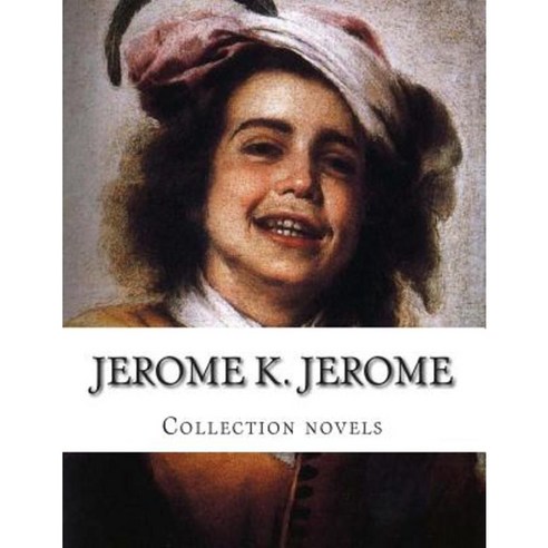 Jerome K. Jerome Collection Novels Paperback, Createspace - 가격 변동 추적 ...