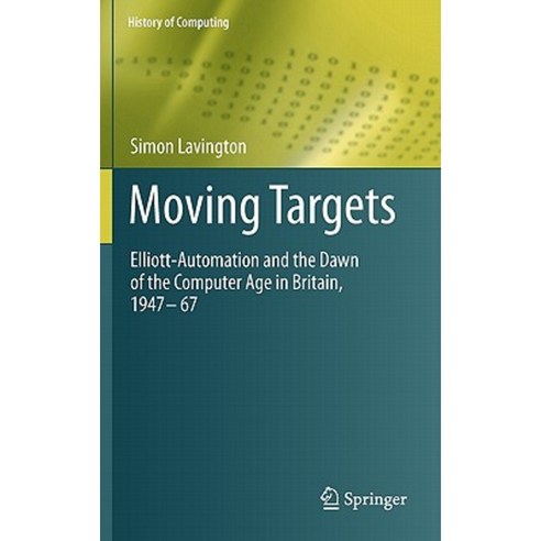 Moving Targets: Elliott-Automation and the Dawn of the Computer Age in ...