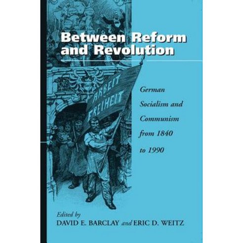 Between Reform and Revolution: German Socialism and Communism from 1840 ...