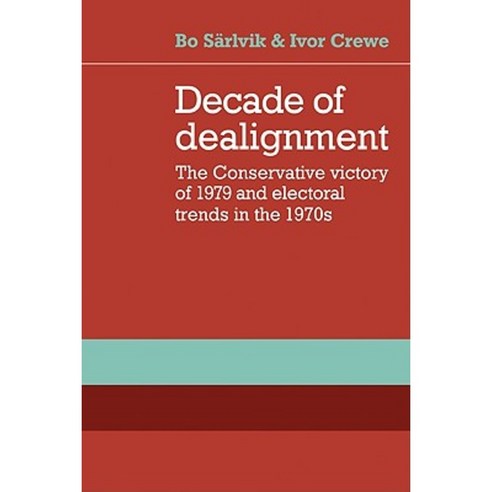 Decade of Dealignment: The Conservative Victory of 1979 and Electoral ...