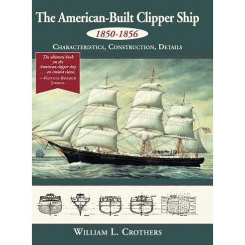 The American-Built Clipper Ship 1850-1856: Characteristics Construction ...