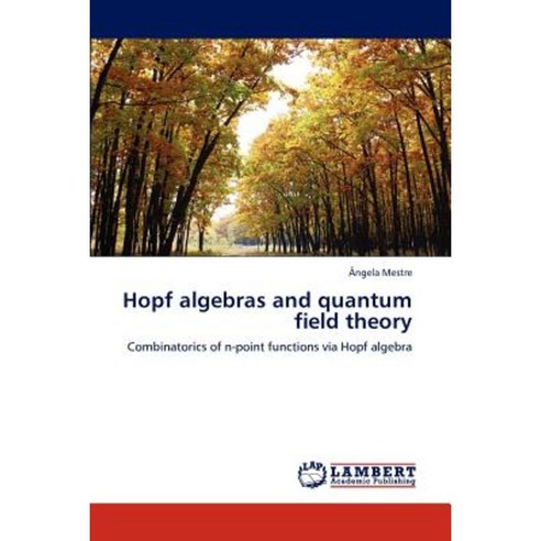 Hopf Algebras and Quantum Field Theory Paperback, LAP Lambert Academic Publishi