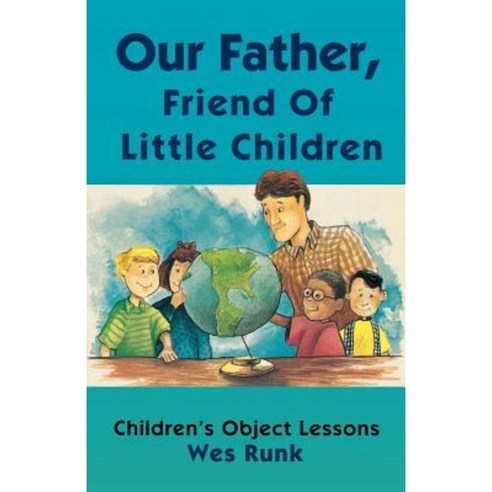 Our Father Friend of Little Children: Children''s Object Lessons ...