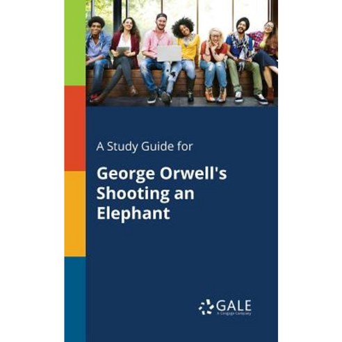 A Study Guide for George Orwell''s Shooting an Elephant Paperback, Gale ...
