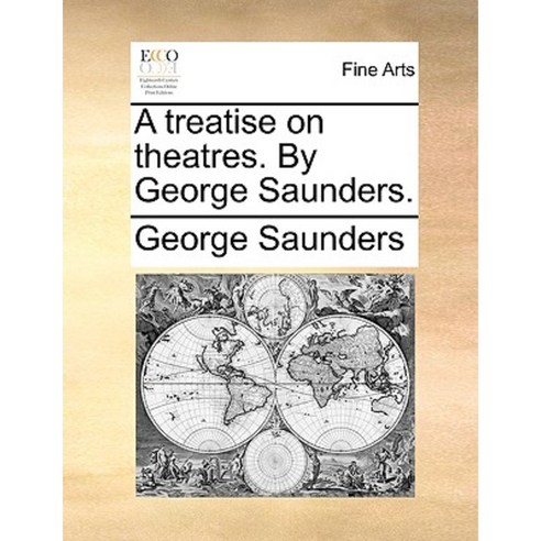 A Treatise on Theatres. by George Saunders. Paperback, Gale Ecco, Print ...