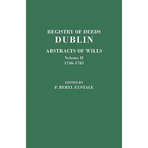 Registry of Deeds Dublin: Abstracts of Wills. in Two Volumes. Volume II ...