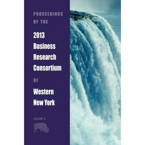 Proceedings of the 2013 Business Research Consortium Conference Volume ...