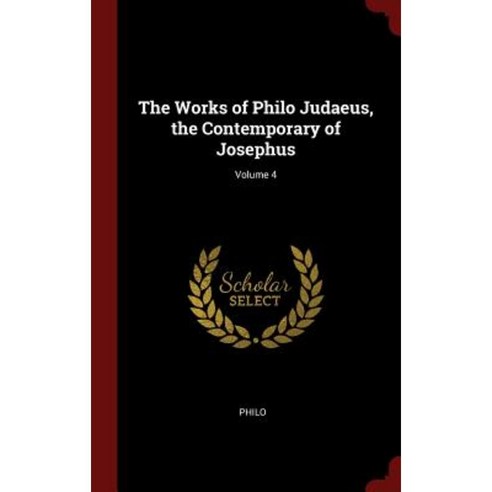 The Works of Philo Judaeus the Contemporary of Josephus; Volume 4 ...