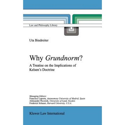 Why Grundnorm?: A Treatise on the Implications of Kelsen''s Doctrine ...