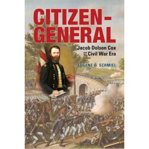Citizen-General: Jacob Dolson Cox and the Civil War Era Paperback, Ohio ...