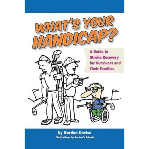 What''s Your Handicap?: A Guide to Stroke Recovery for Survivors and ...