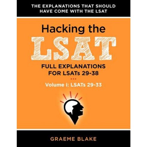 Hacking the LSAT: Full Explanations for Lsats 29-38 (Volume I: Lsats 29 ...