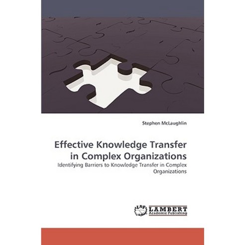 Effective Knowledge Transfer in Complex Organizations Paperback, LAP Lambert Academic Publishing ...