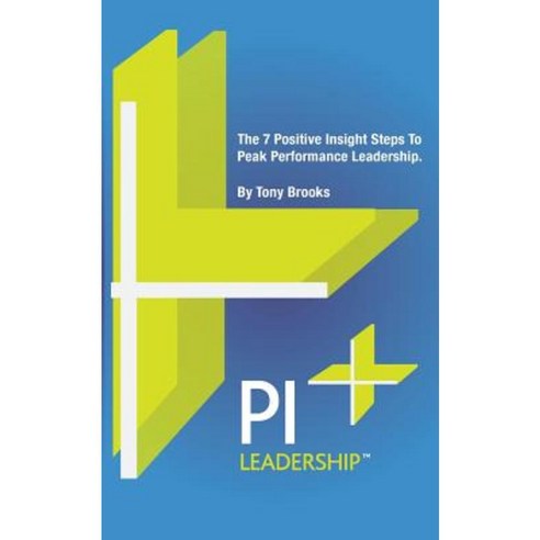 Pi Leadership: The 7 Positive Insight Steps to Peak Performance ...