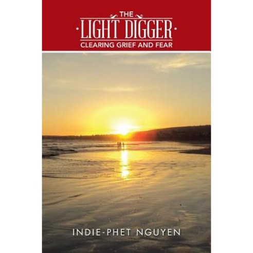 The Light Digger: Clearing Grief and Fear Paperback, Balboa Press ...