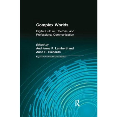 Complex Worlds: Digital Culture Rhetoric and Professional Communication ...
